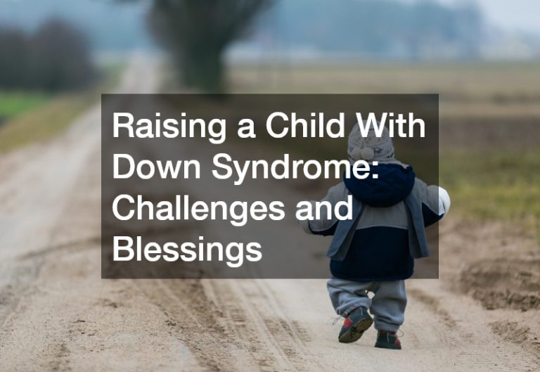 Raising a Child With Down Syndrome Challenges and Blessings